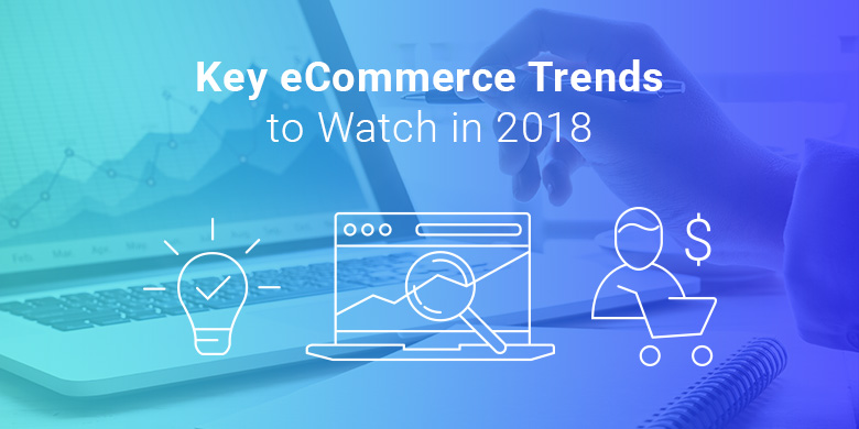 Key eCommerce Trends to Watch in 2018 – The 2Checkout Blog | Articles ...
