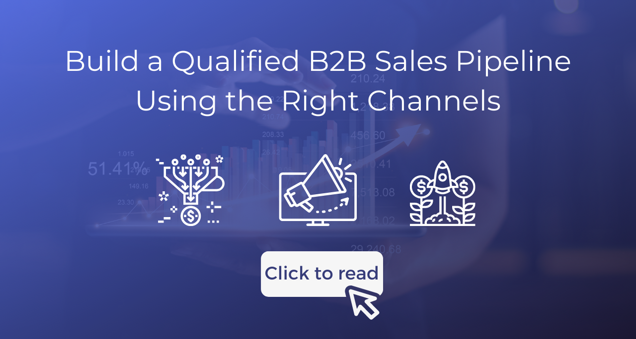 Build a Qualified B2B Sales Pipeline Using the Right Channels