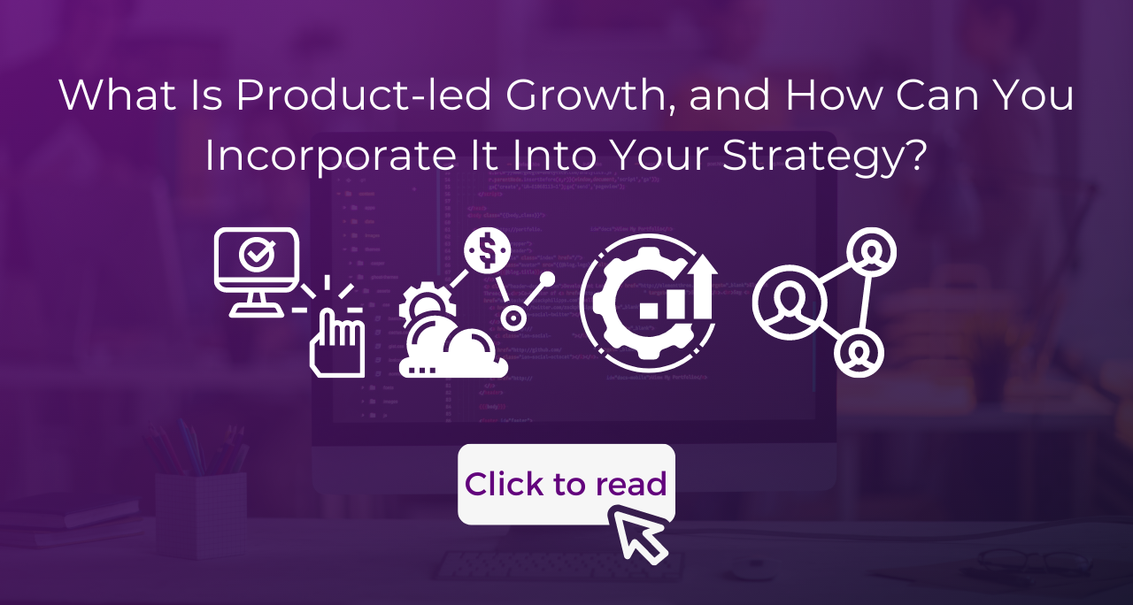 What Is Product-Led Growth, and How Can You Incorporate It Into Your ...