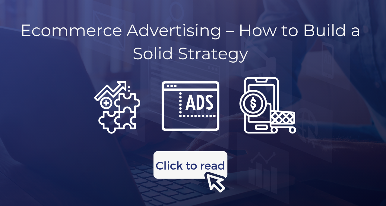 Ecommerce Advertising – How to Build a Solid Strategy